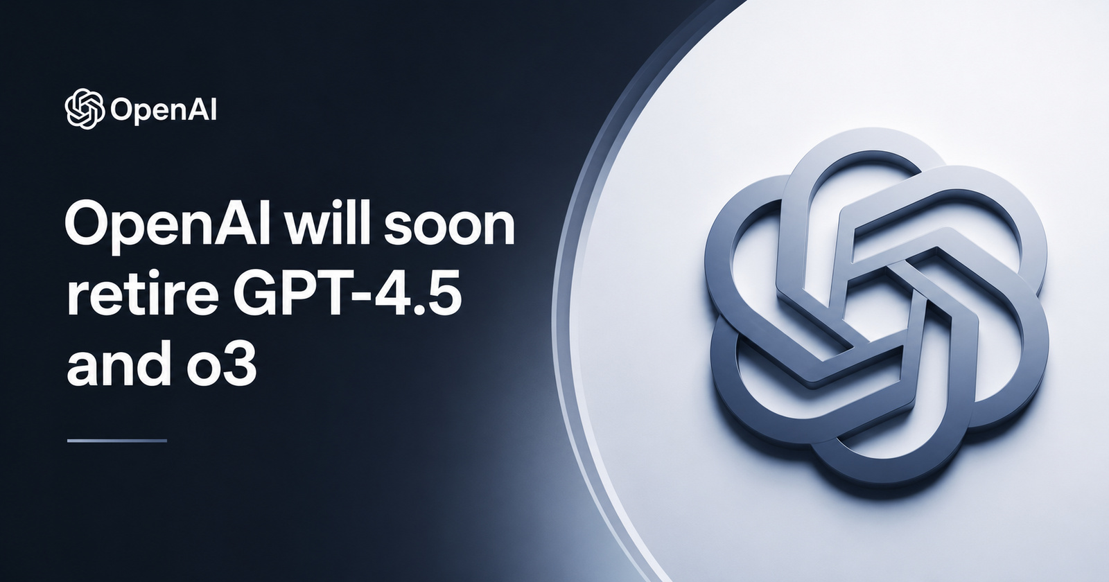 OpenAI to phase out o3 and GPT-4.5 models, sparking backlash